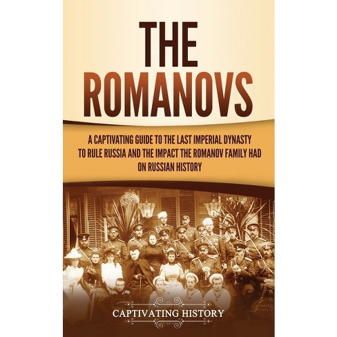 The Romanovs - By Captivating History (hardcover) : Target