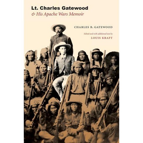 Lt. Charles Gatewood & His Apache Wars Memoir - By Charles B Gatewood ...
