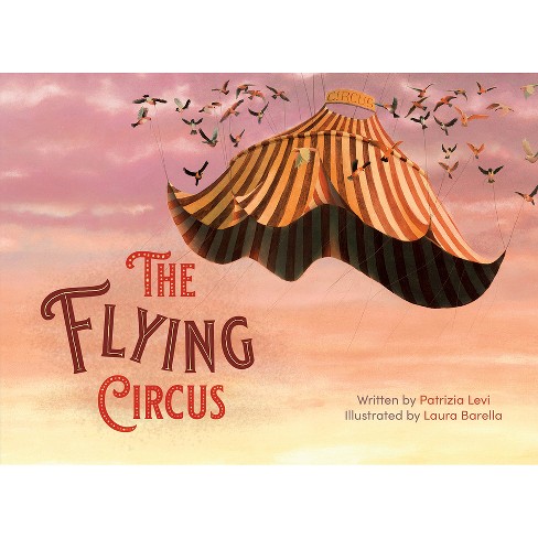 The Flying Circus - By Patrizia Levi (hardcover) : Target