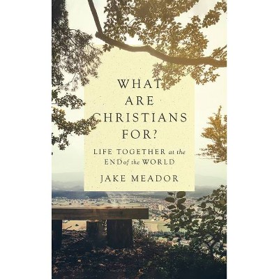What Are Christians For? - By Jake Meador (hardcover) : Target