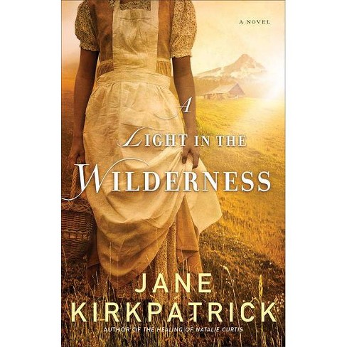 A Light In The Wilderness - By Jane Kirkpatrick (paperback) : Target
