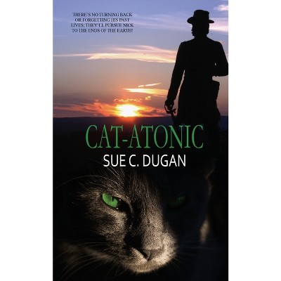 Cat-atonic - (the Cat With Nine Lives, Book 2) By Sue C Dugan ...