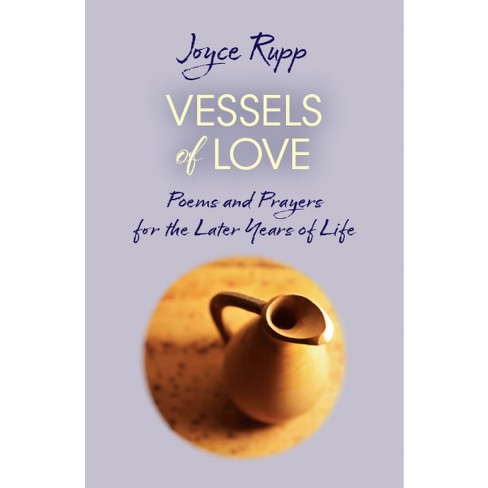 Vessels Of Love: Prayers And Poems For The Later Years Of Life - By ...