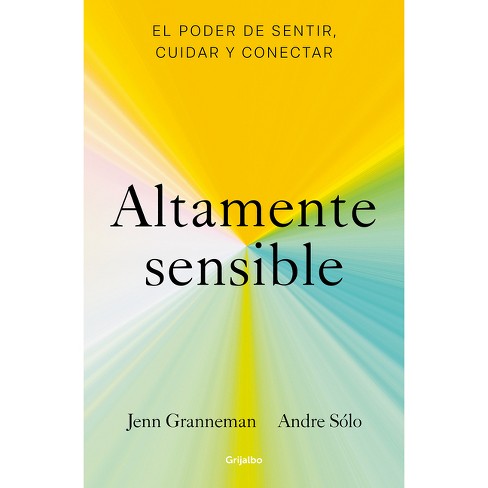 Altamente Sensible: El Poder De Sentir, Cuidad Y Conectar / Sensitive ...
