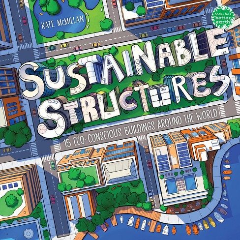 Sustainable Structures - (books For A Better Earth) By Kate Mcmillan ...
