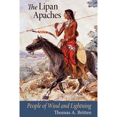 The Lipan Apaches - By Thomas A Britten (paperback) : Target