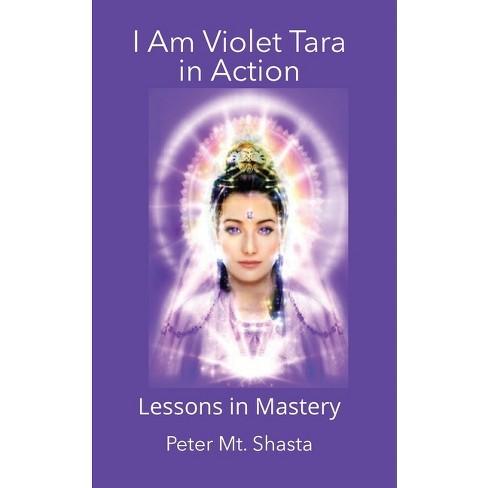 I Am Violet Tara In Action, Lessons In Mastery - By Peter Mt Shasta ...