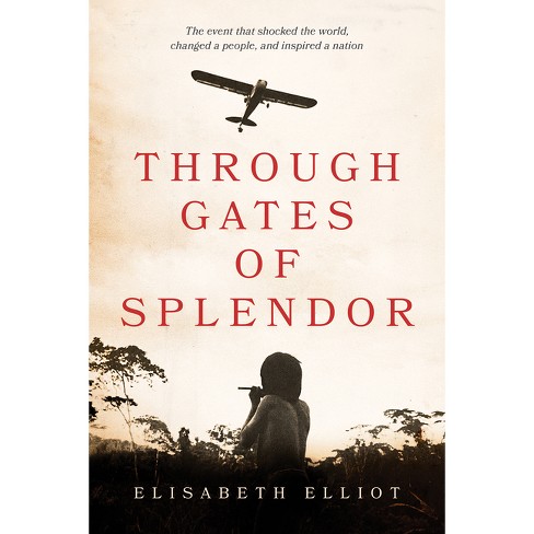 Through Gates Of Splendor - 50th Edition By Elisabeth Elliot (paperback ...