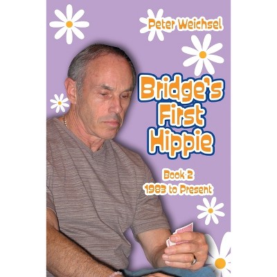 Bridge's First Hippie: Book Two - By Peter Weichsel (paperback) : Target