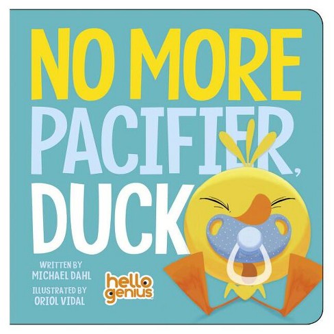 No More Pacifier, Duck - (hello Genius) By Michael Dahl (board Book ...