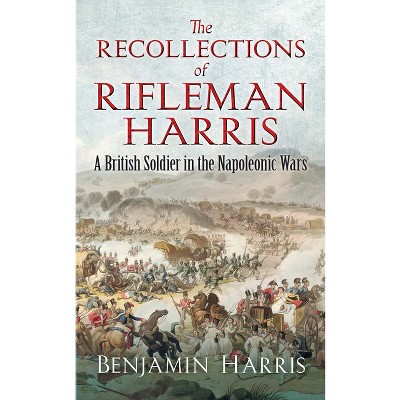 The Recollections Of Rifleman Harris - (dover Military History, Weapons ...