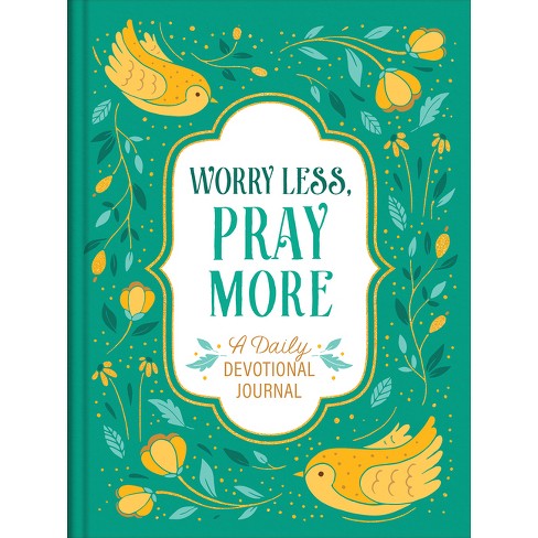 Worry Less, Pray More: A Daily Devotional Journal - By Compiled By ...