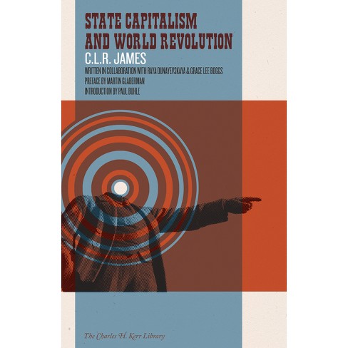 State Capitalism and World Revolution - (Charles H. Kerr Library) by C ...