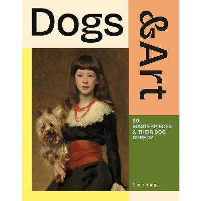 Dogs & Art - By Susie Hodge (hardcover) : Target