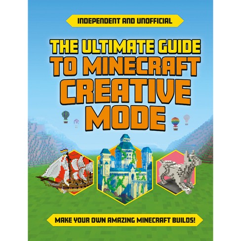 Ultimate Guide To Minecraft Creative Mode (independent & Unofficial ...