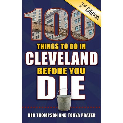 100 Things To Do In Cleveland Before You Die, 2nd Edition - (100 Things ...