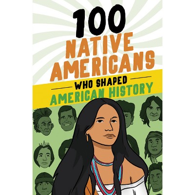 100 Native Americans Who Shaped American History - By Bonnie Juettner ...