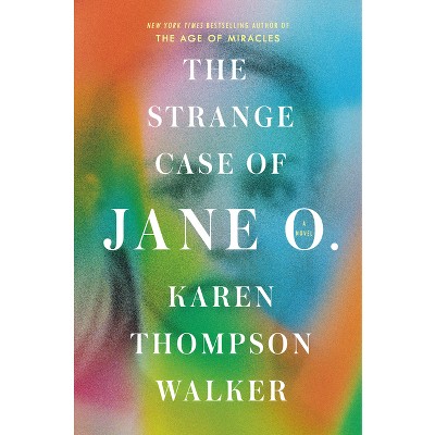 The Strange Case Of Jane O. - By Karen Thompson Walker (hardcover) : Target