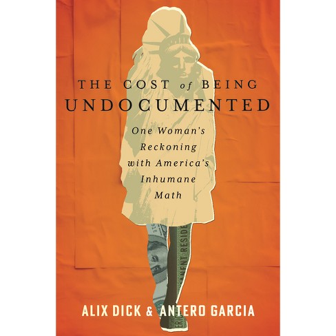 The Cost Of Being Undocumented - By Alíx Dick & Antero Garcia ...
