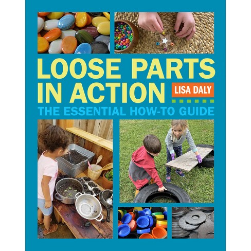 Loose Parts In Action - By Lisa Daly (paperback) : Target