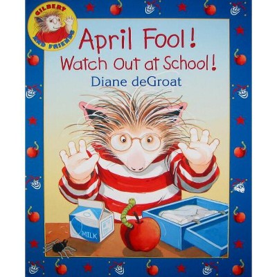 April Fool! Watch Out at School! - (Gilbert) by Diane de Groat ...