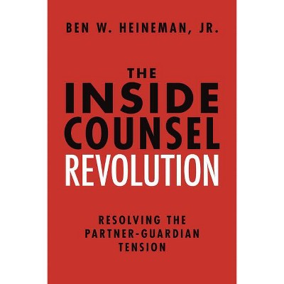 The Inside Counsel Revolution - By Ben W Heineman Jr (hardcover) : Target