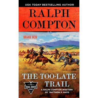 Ralph Compton The Too-late Trail - (trail Drive) By Matthew P Mayo ...