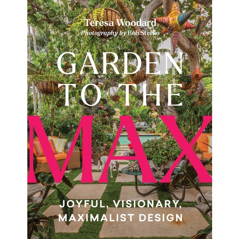 Garden To The Max - By Teresa Woodard (hardcover) : Target