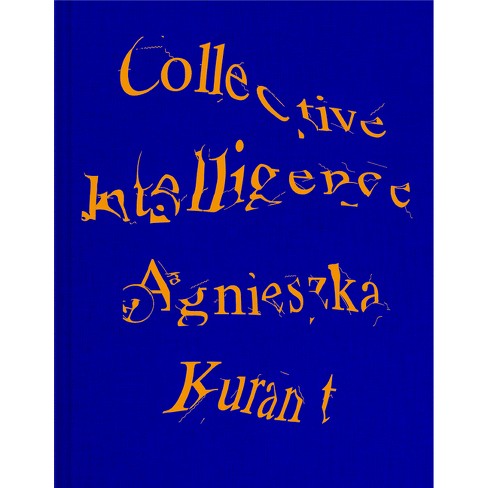 Agnieszka Kurant Collective Intelligence - By Stefanie Hessler & Jenny ...