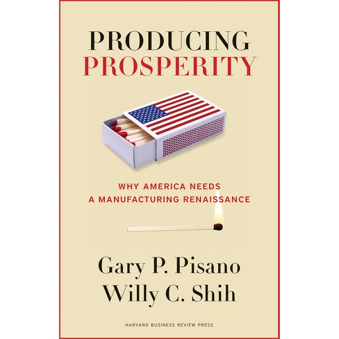 Producing Prosperity - By Gary P Pisano & Willy C Shih (hardcover) : Target