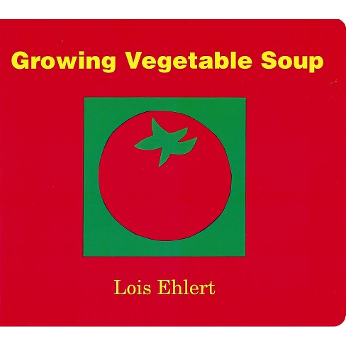 Growing Vegetable Soup - By Lois Ehlert (board Book) : Target