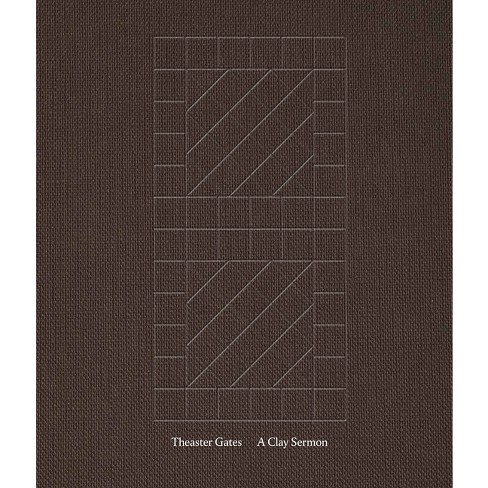 Theaster Gates: A Clay Sermon - By Cameron Foote & Lydia Yee (hardcover ...