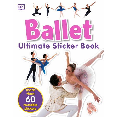 Ultimate Sticker Book: Ballet - By Dk (paperback) : Target