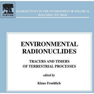 Environmental Radionuclides - (Radioactivity in the Environment) by ...