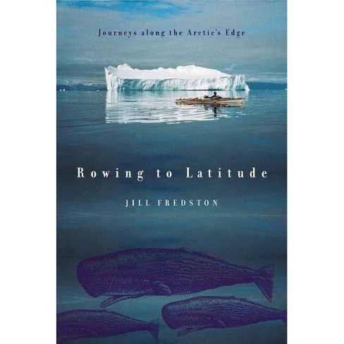 Rowing To Latitude - By Jill Fredston (paperback) : Target