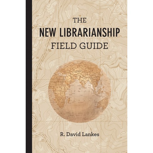 The New Librarianship Field Guide - By R David Lankes (paperback) : Target