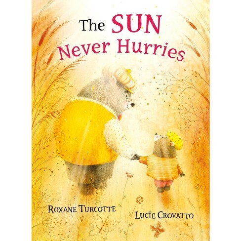 The Sun Never Hurries - By Roxane Turcotte (hardcover) : Target