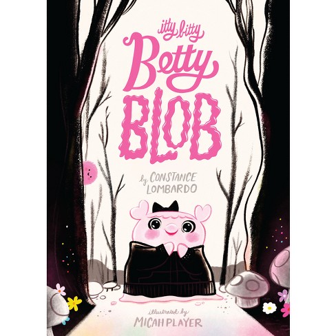 Itty Bitty Betty Blob - By Constance Lombardo (hardcover) : Target