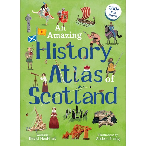 An Amazing History Atlas Of Scotland - (amazing Atlas) By David ...