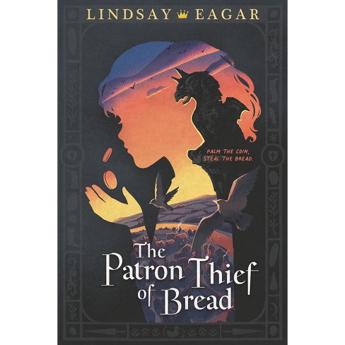 The Patron Thief Of Bread - By Lindsay Eagar (paperback) : Target