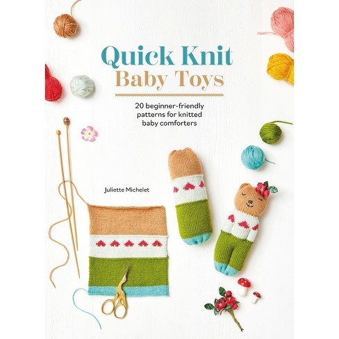 Quick Knit Baby Toys - By Juliette Michelet (paperback) : Target
