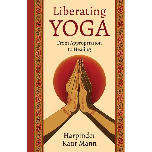 Liberating Yoga - By Harpinder Kaur Mann (hardcover) : Target