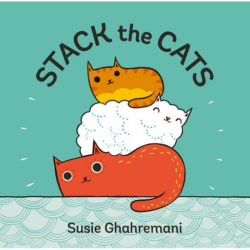 Stack The Cats - By Susie Ghahremani (board Book) : Target