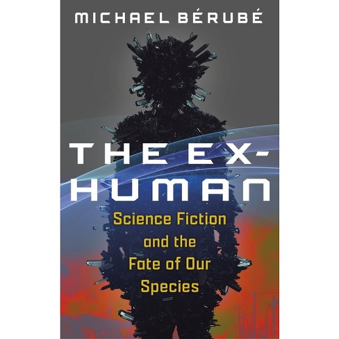 The Ex-human - By Michael Bérubé (hardcover) : Target