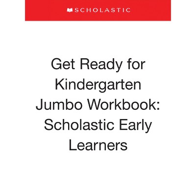 Get Ready For Kindergarten Jumbo Workbook: Scholastic Early Learners ...