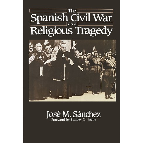 The Spanish Civil War As A Religious Tragedy - By José M Sánchez ...