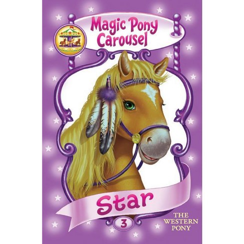 Magic Pony Carousel #3: Star The Western Pony - By Poppy Shire ...