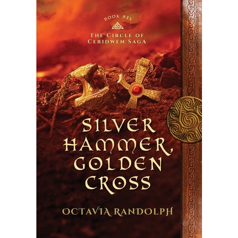 Silver Hammer, Golden Cross - (circle Of Ceridwen Saga) By Octavia ...