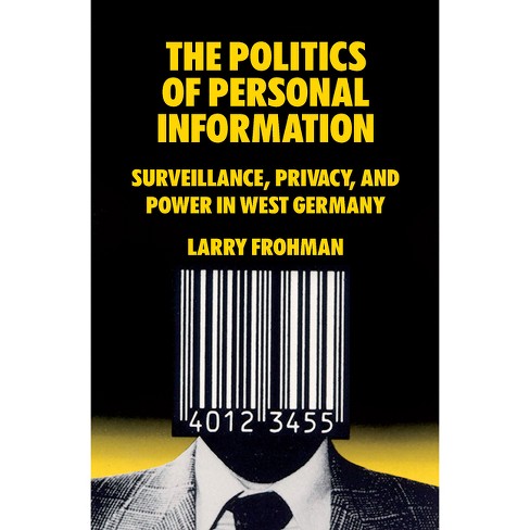 The Politics Of Personal Information - By Larry Frohman (paperback ...