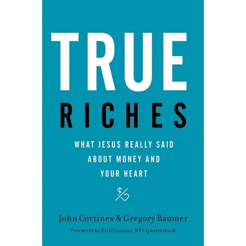 True Riches - By John Cortines & Gregory Baumer (paperback) : Target
